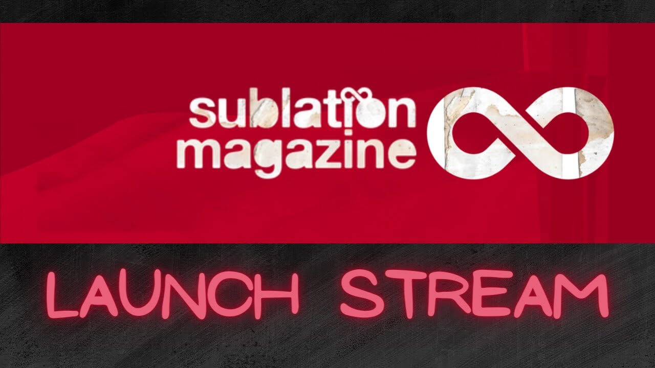 Sublation Magazine Launch Stream – Sublation Media